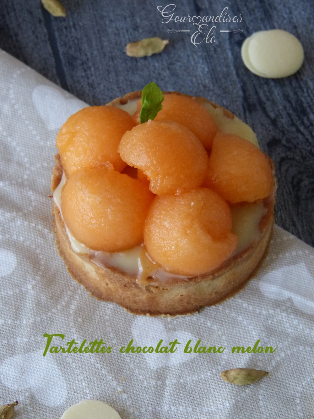 Tartelettes chocolat blanc melon - Gourmandises D'élo