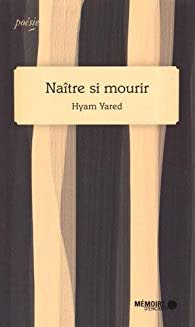 Naître si mourir, de Hyam Yared (éd. Mémoire d'encrier) - main tenant